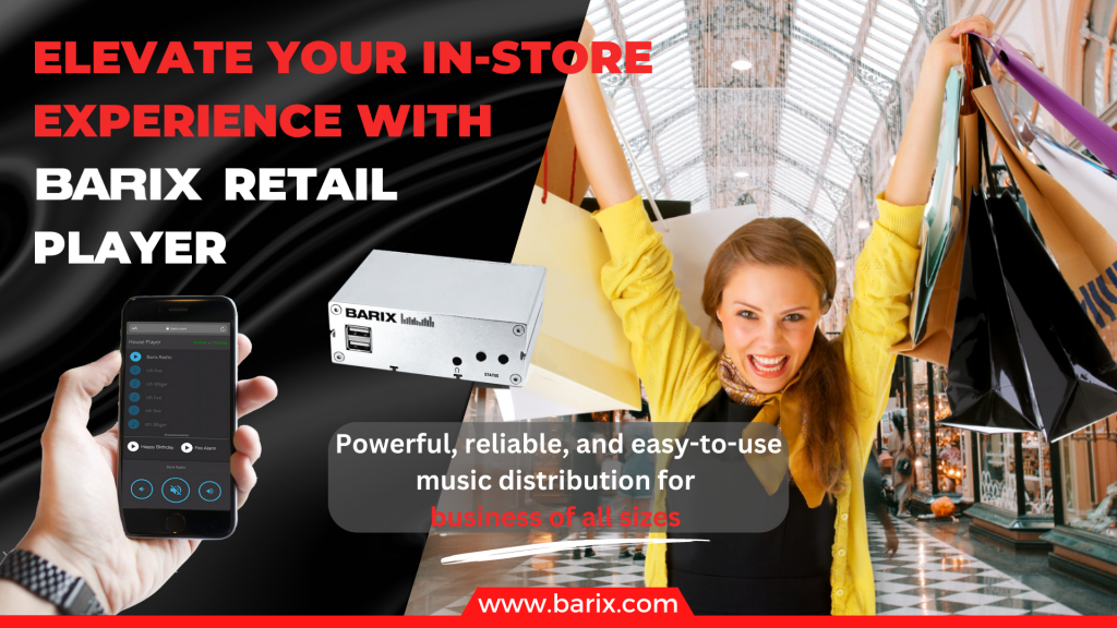 Elevate your in-store experience with Barix RetailPlayer - Barix